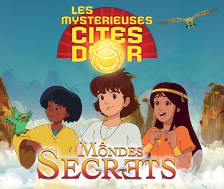 Les Mystérieuses Cités d'Or : Mondes Secrets | Square Palace